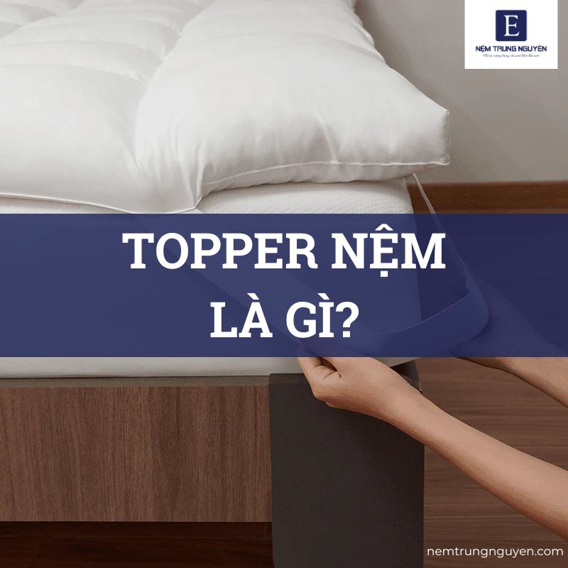 Topper nệm là gì? Ưu nhược điểm thế nào, có bao nhiêu loại?